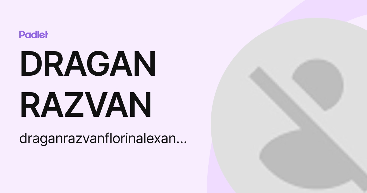 DRAGAN RAZVAN (draganrazvanflorinalexandru) profile | Padlet