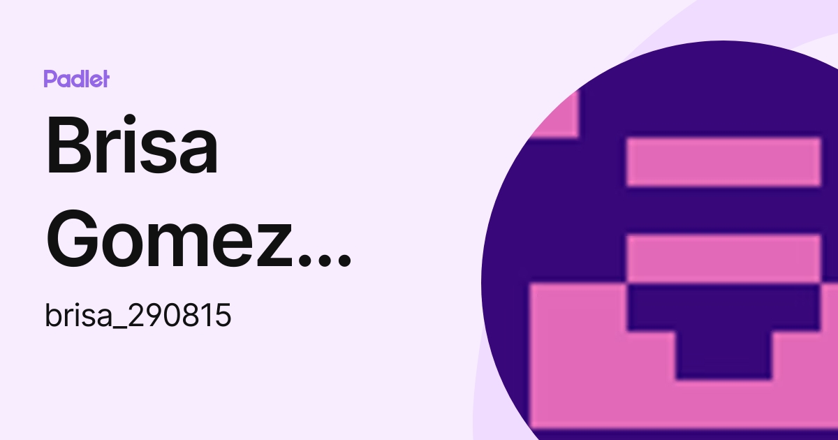 Brisa Gomez Ramirez (brisa_290815) profile | Padlet
