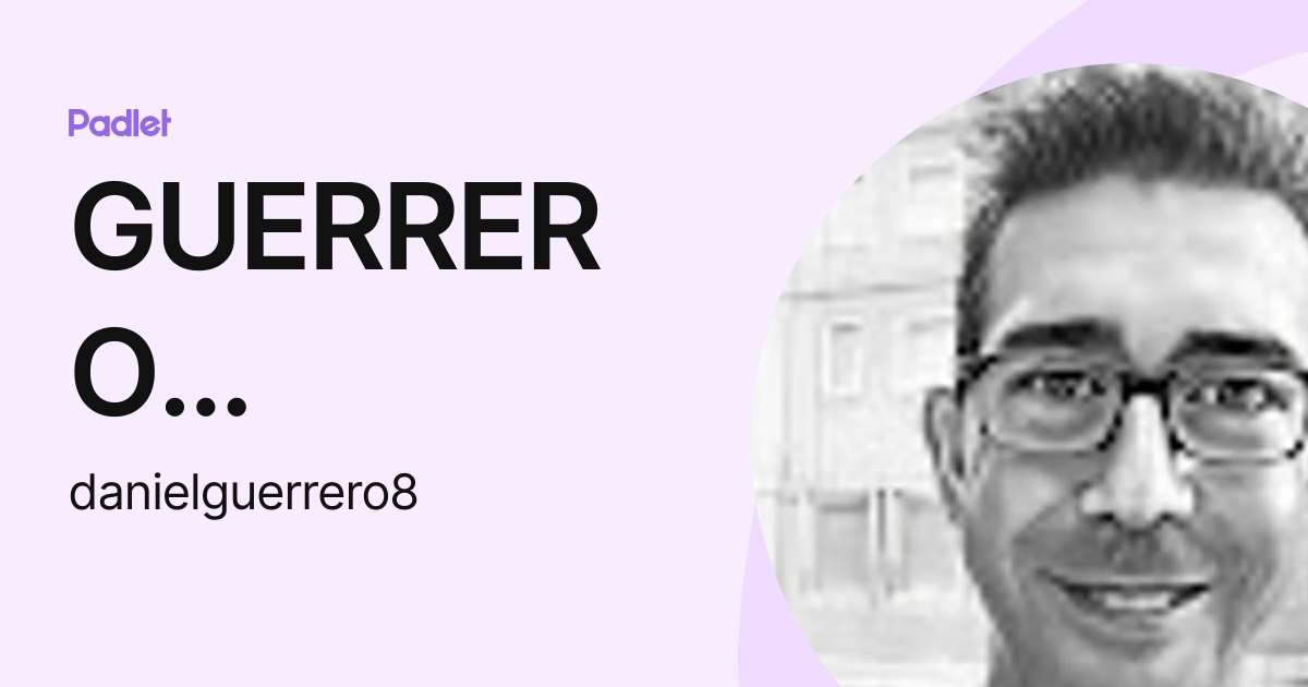 GUERRERO SANCHEZ Daniel (danielguerrero8) profile | Padlet