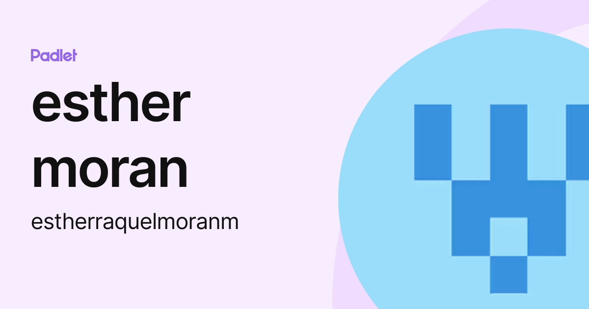 esther moran (estherraquelmoranm) profile | Padlet