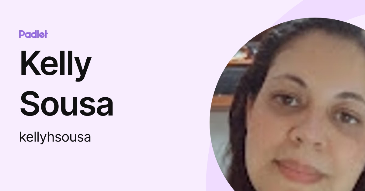 Kelly Sousa (kellyhsousa) profile | Padlet