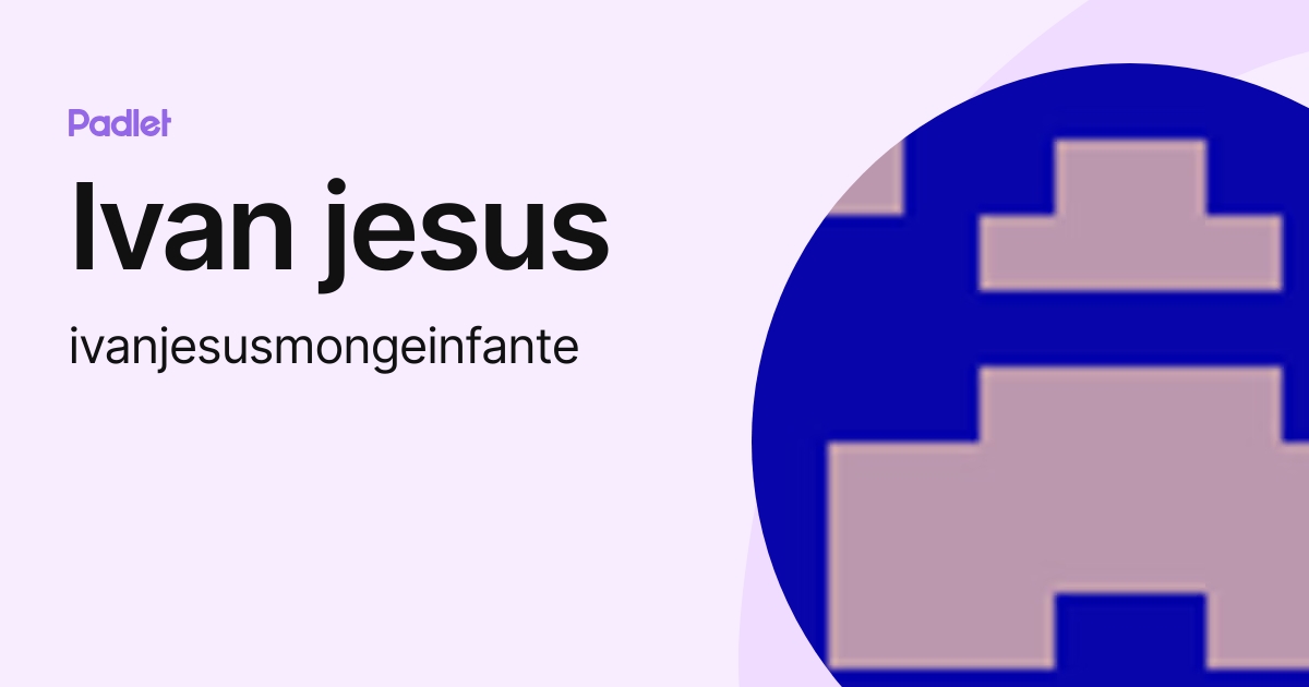 Ivan jesus (ivanjesusmongeinfante) profile | Padlet