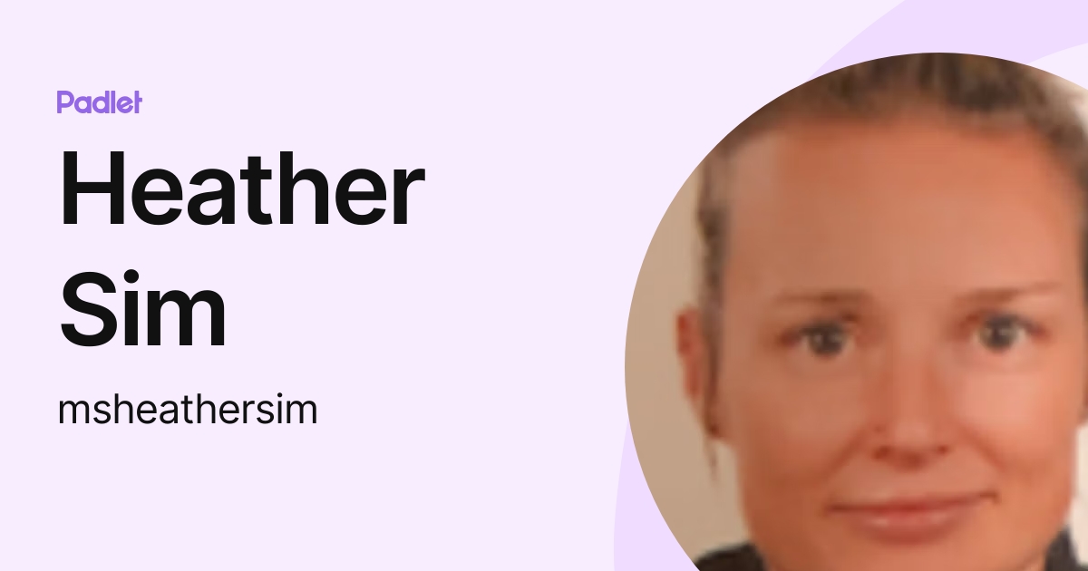 Heather Sim (msheathersim) profile | Padlet