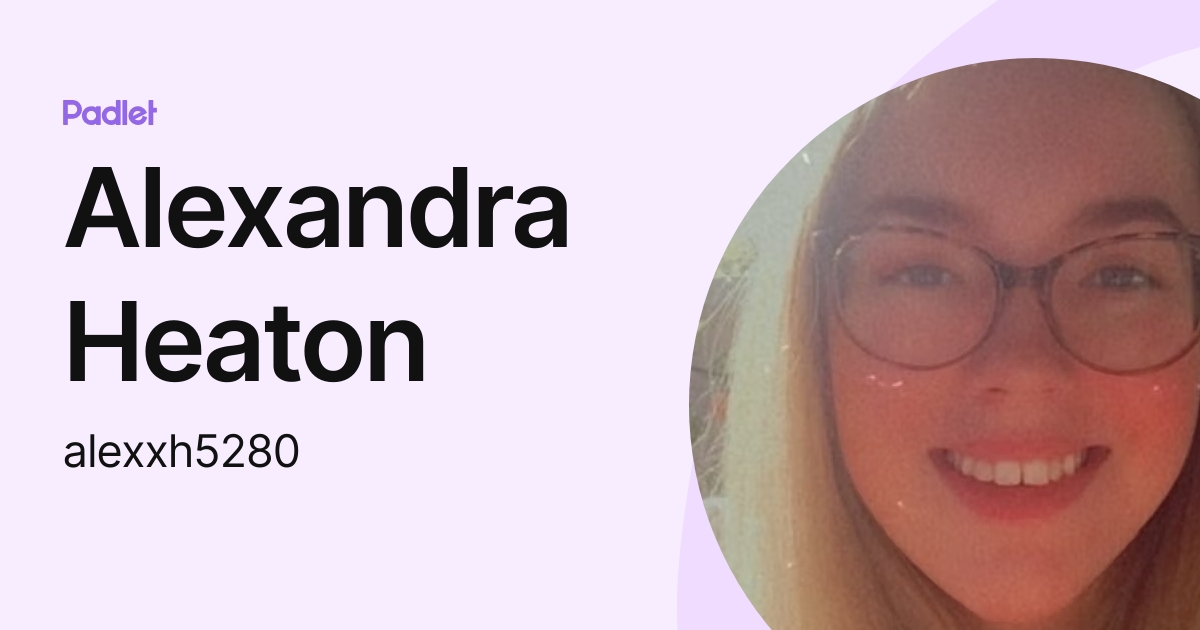 Alexandra Heaton (alexxh5280) profile | Padlet