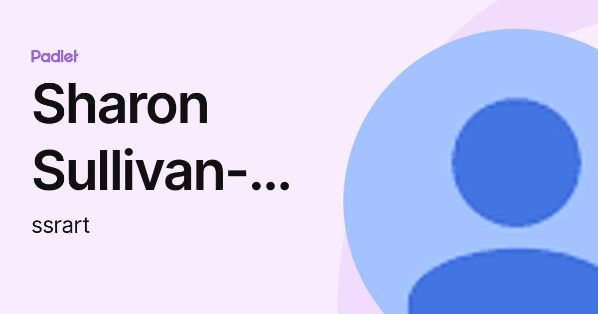 Sharon Sullivan-Rubin (ssrart) profile | Padlet