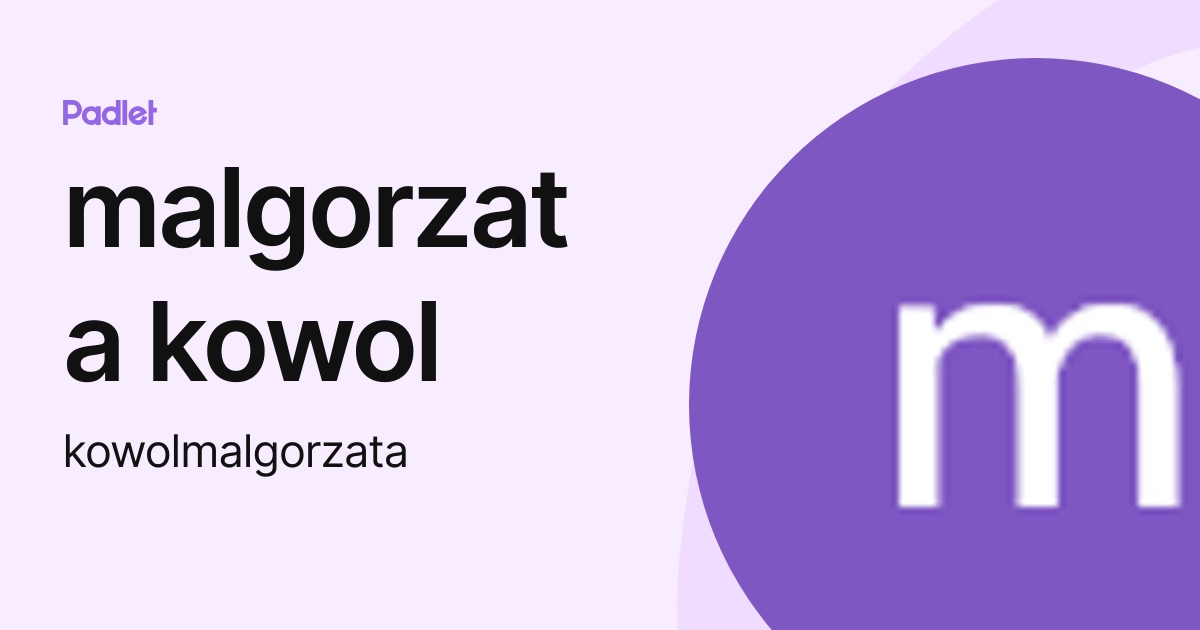malgorzata kowol (kowolmalgorzata) profile | Padlet