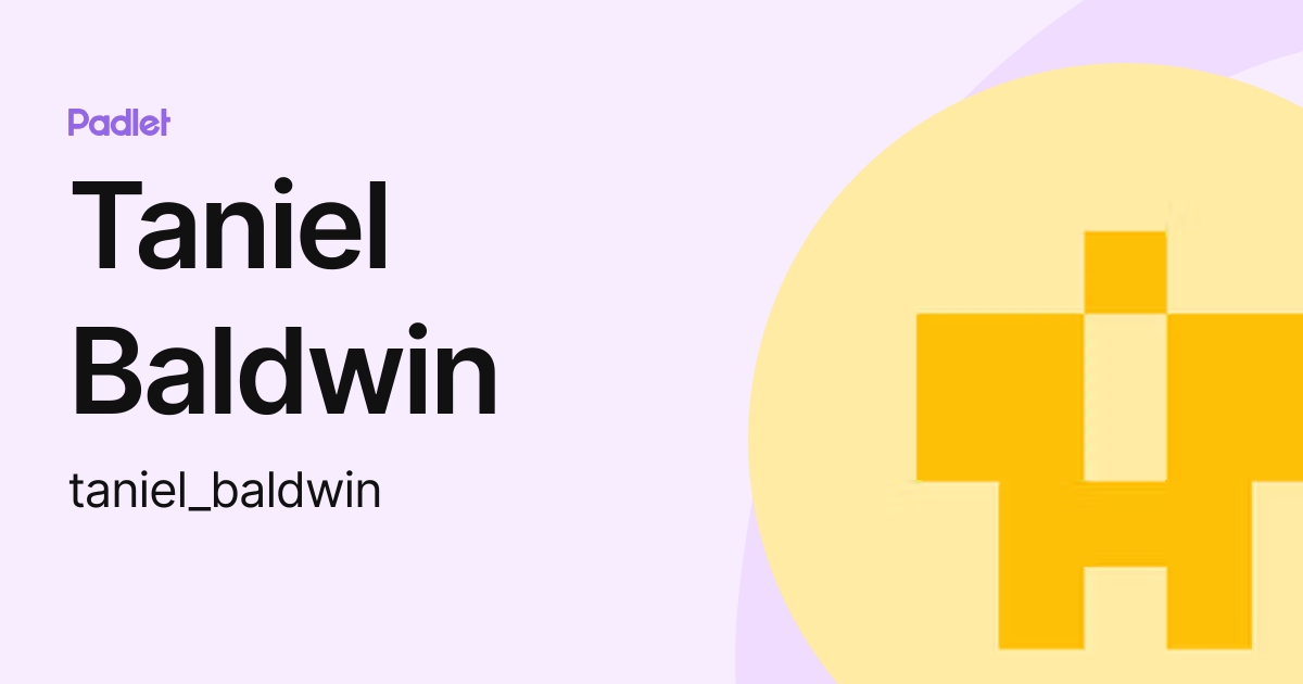 Taniel Baldwin (taniel_baldwin) profile | Padlet