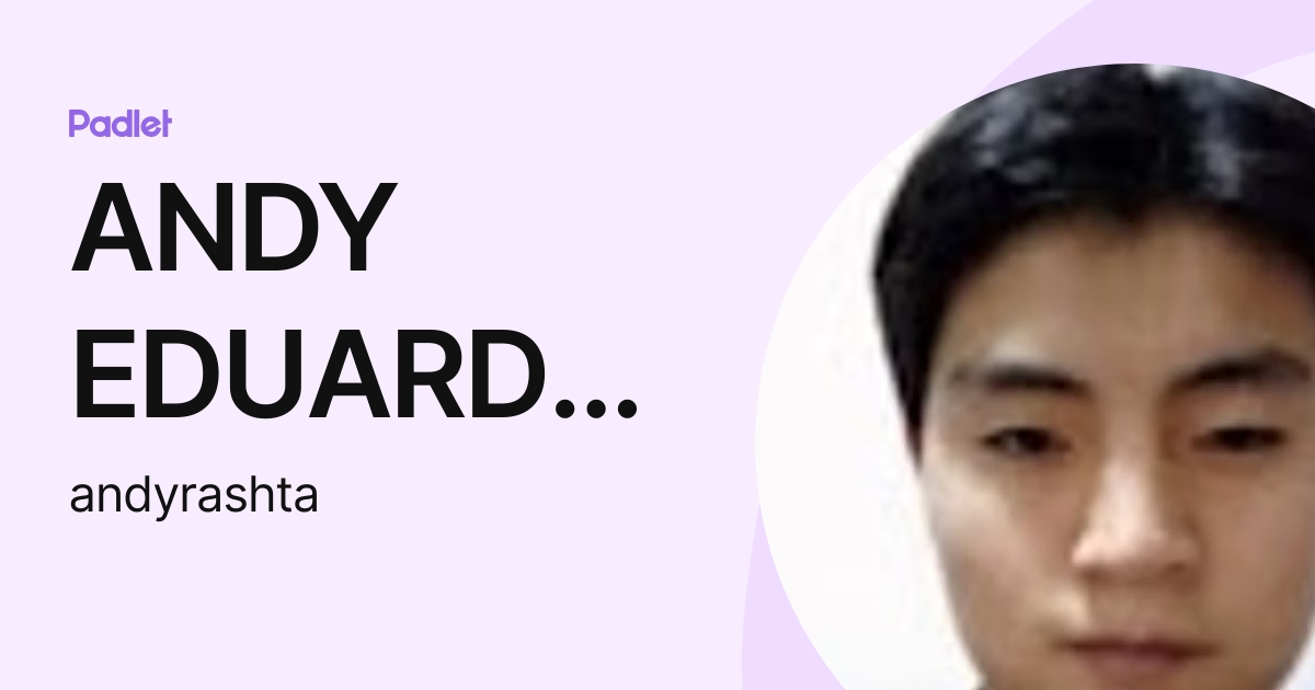 ANDY EDUARD RASHTA AGUIRRE (andyrashta) profile | Padlet