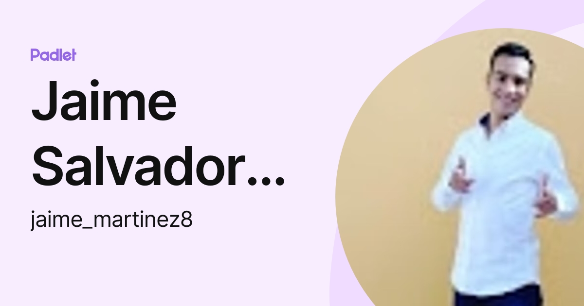 Jaime Salvador Martinez Cossio (jaime_martinez8) profile | Padlet