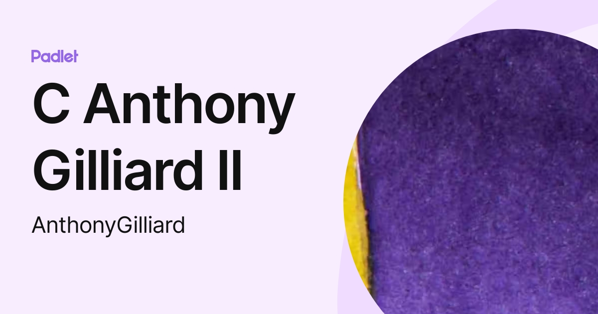 C Anthony Gilliard II (AnthonyGilliard) profile | Padlet
