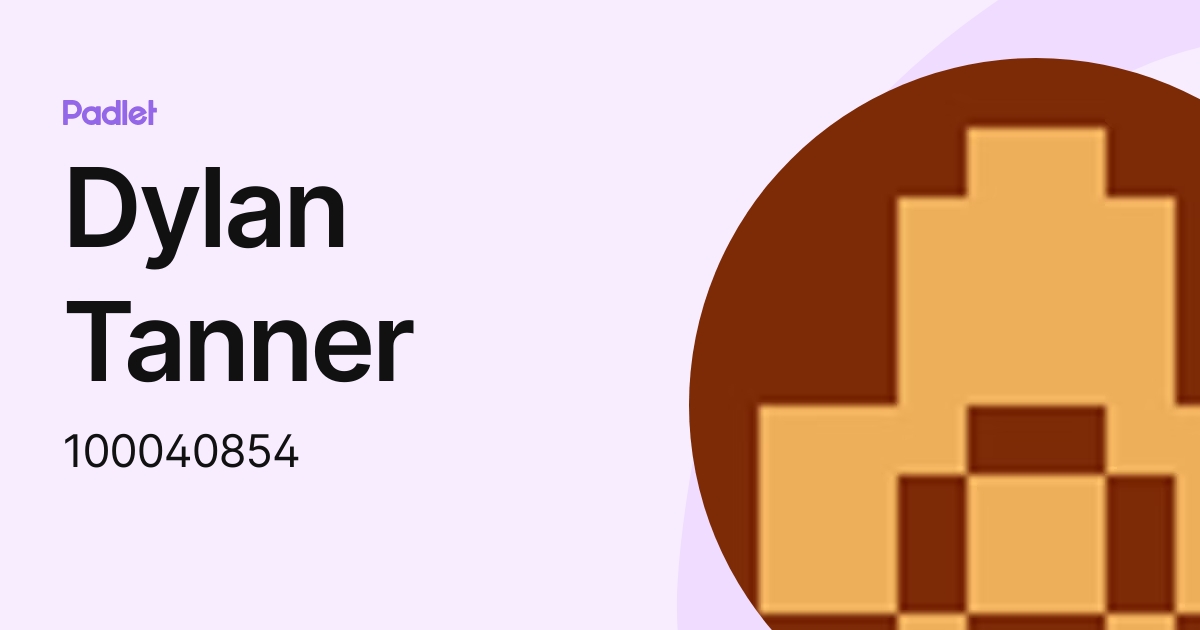 Dylan Tanner (100040854) profile | Padlet