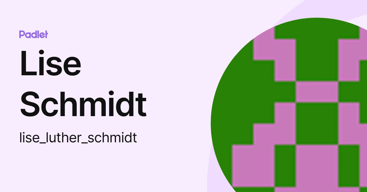 Lise Schmidt (lise_luther_schmidt) profile | Padlet