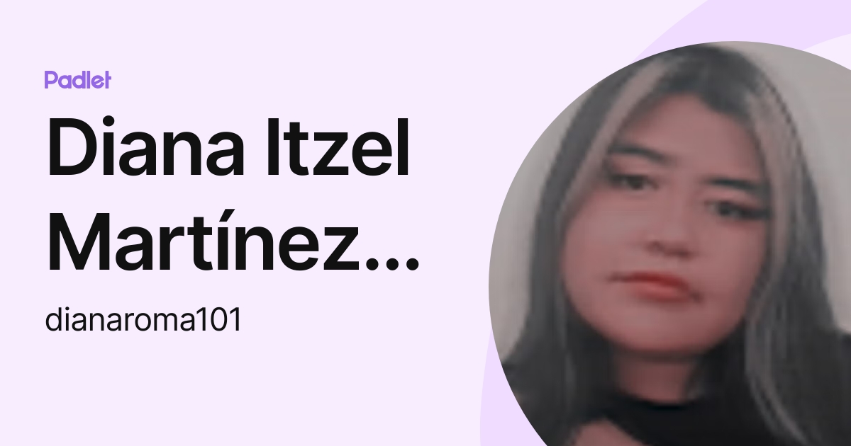 Diana Itzel Martínez Robledo (dianaroma101) profile | Padlet