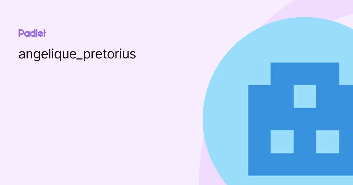 angelique_pretorius profile | Padlet