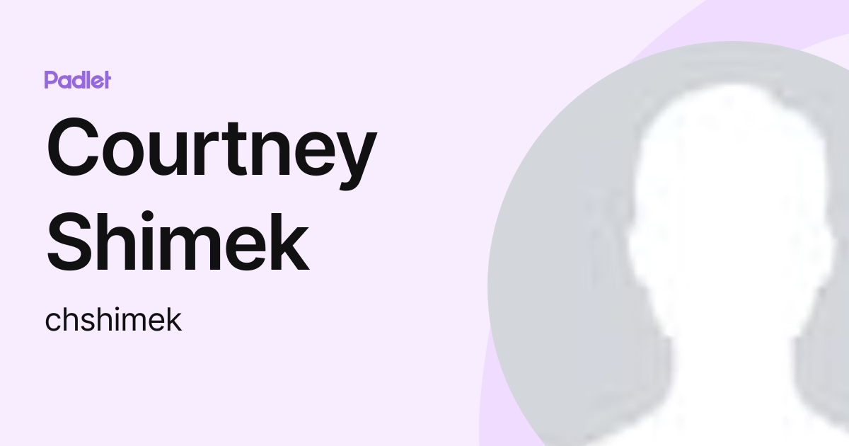 Courtney Shimek (chshimek) profile | Padlet
