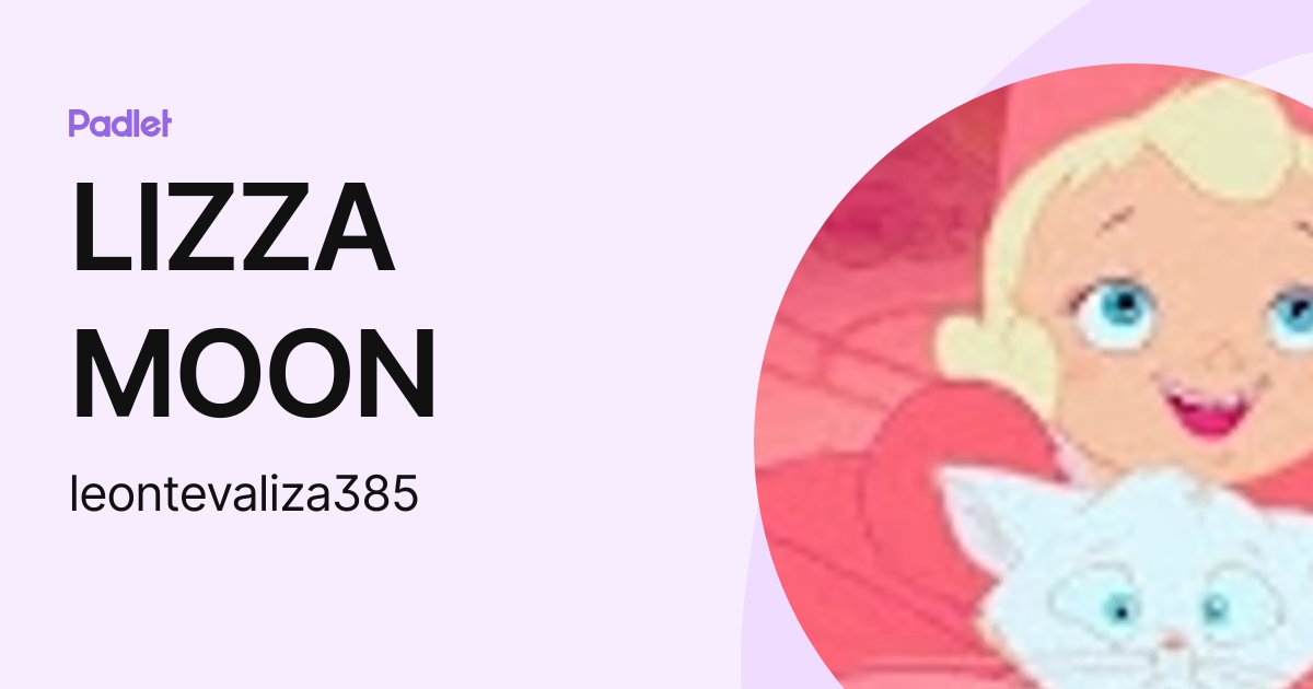 LIZZA MOON (leontevaliza385) profile | Padlet