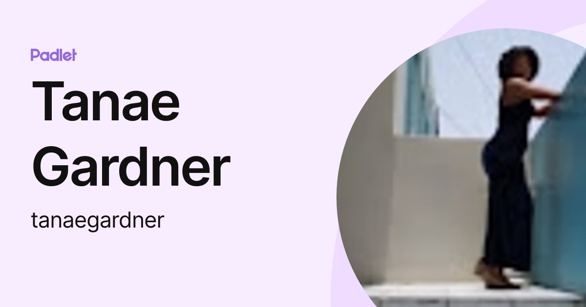 Tanae Gardner (tanaegardner) profile | Padlet