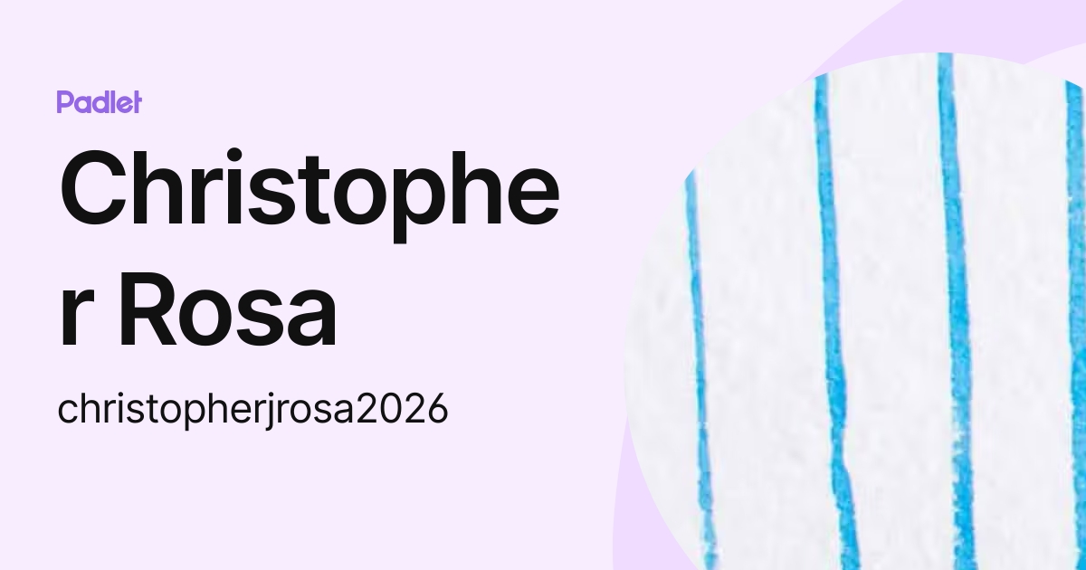 Christopher Rosa (christopherjrosa2026) profile | Padlet