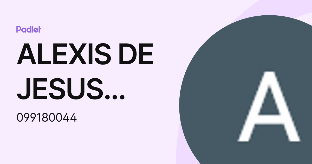 ALEXIS DE JESUS LOPEZ ALATORRE (099180044) profile | Padlet