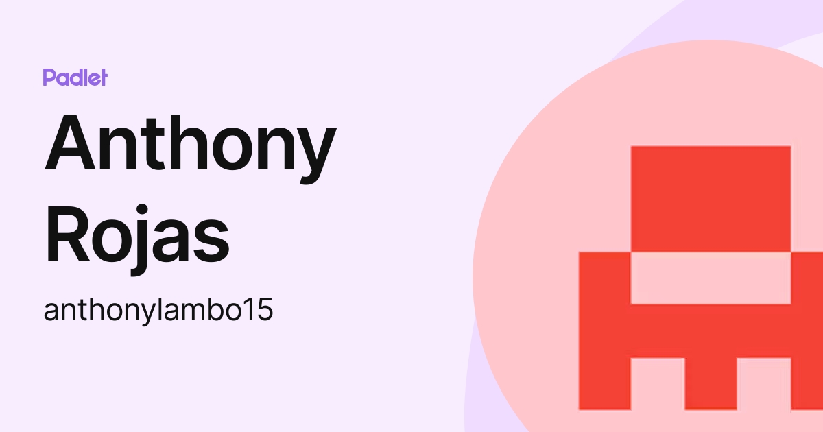 Anthony Rojas (anthonylambo15) profile | Padlet