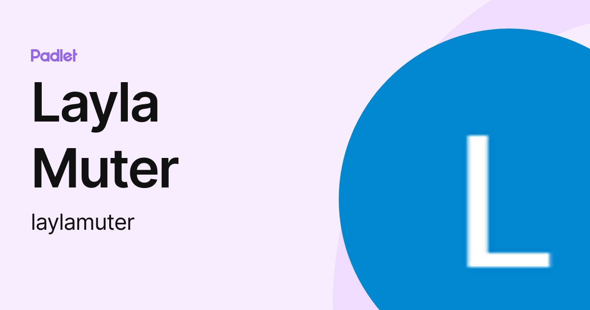 Layla Muter (laylamuter) profile | Padlet