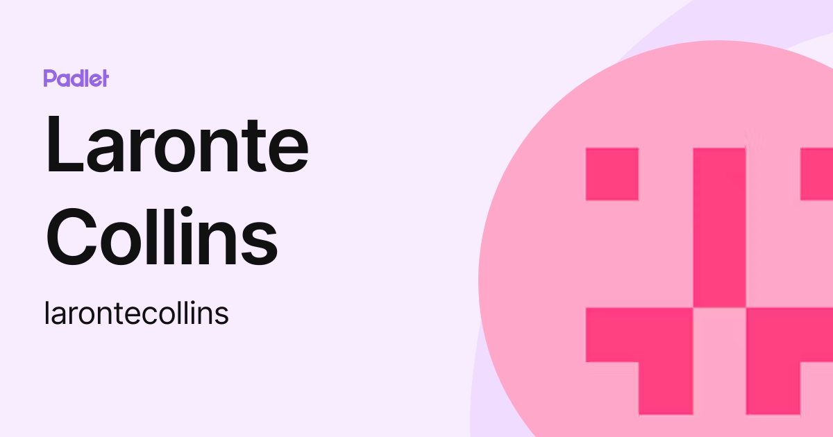 Laronte Collins (larontecollins) profile | Padlet