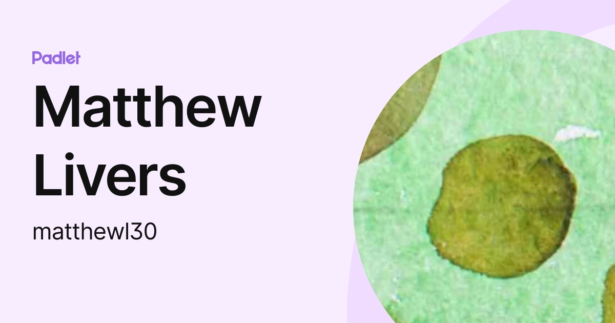 Matthew Livers (matthewl30) profile | Padlet