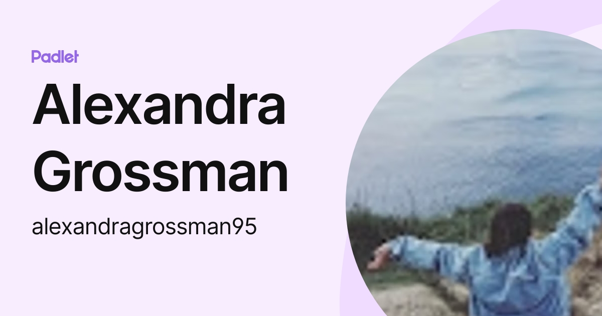 Alexandra Grossman (alexandragrossman95) profile | Padlet