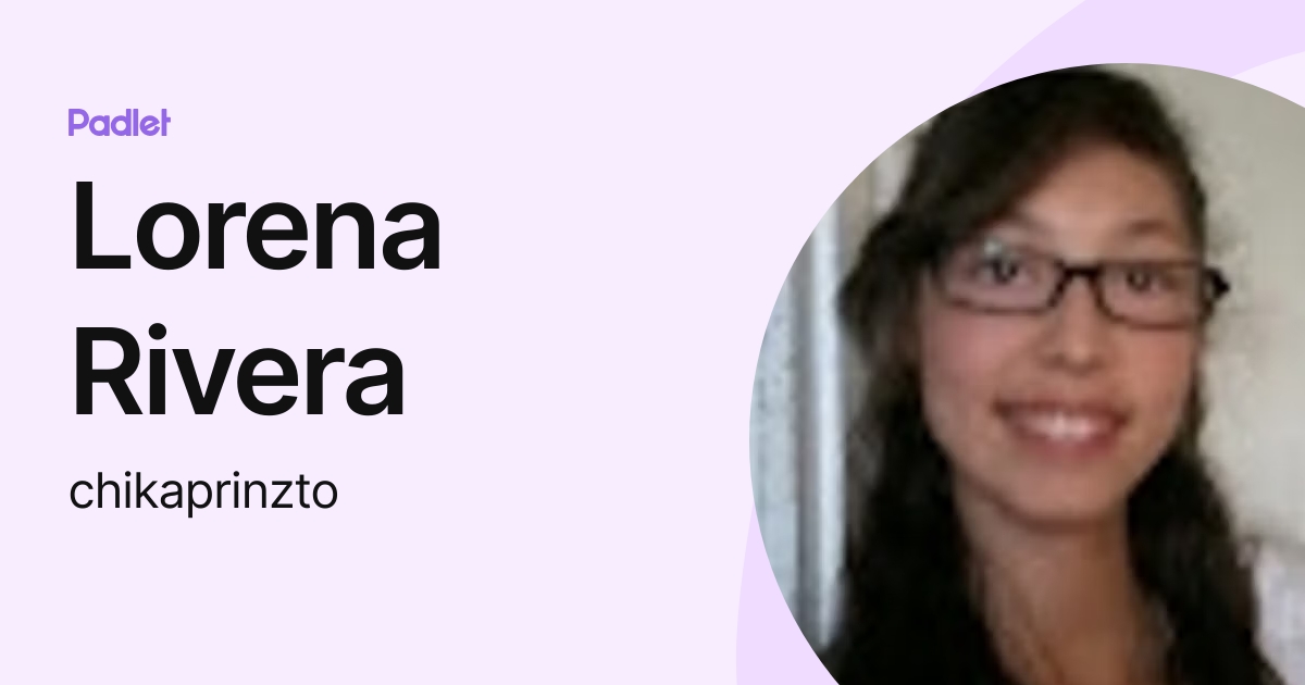 Lorena Rivera (chikaprinzto) profile | Padlet
