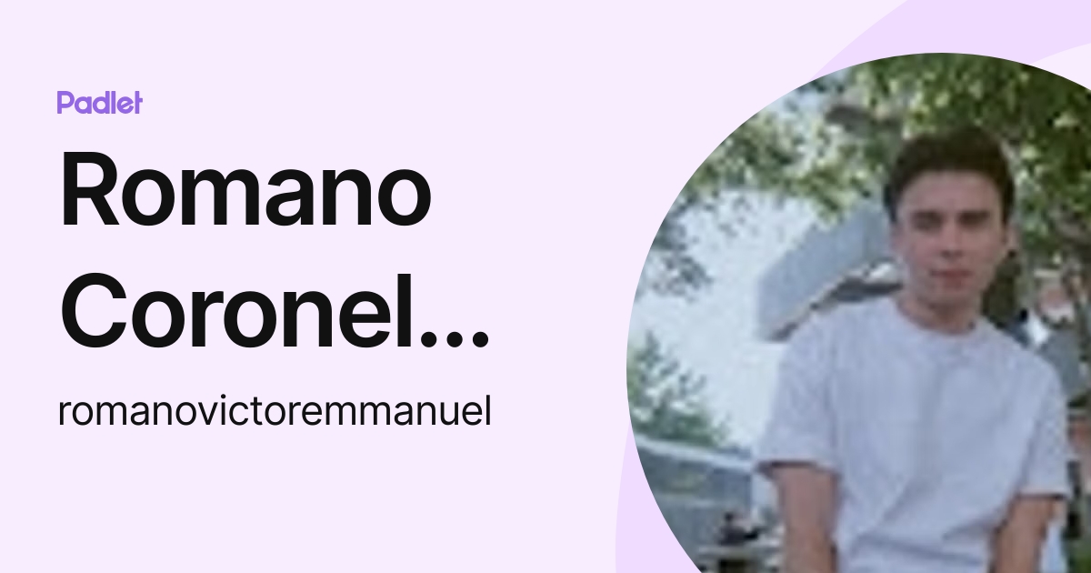 Romano Coronel Victor Emmanuel (romanovictoremmanuel) profile | Padlet