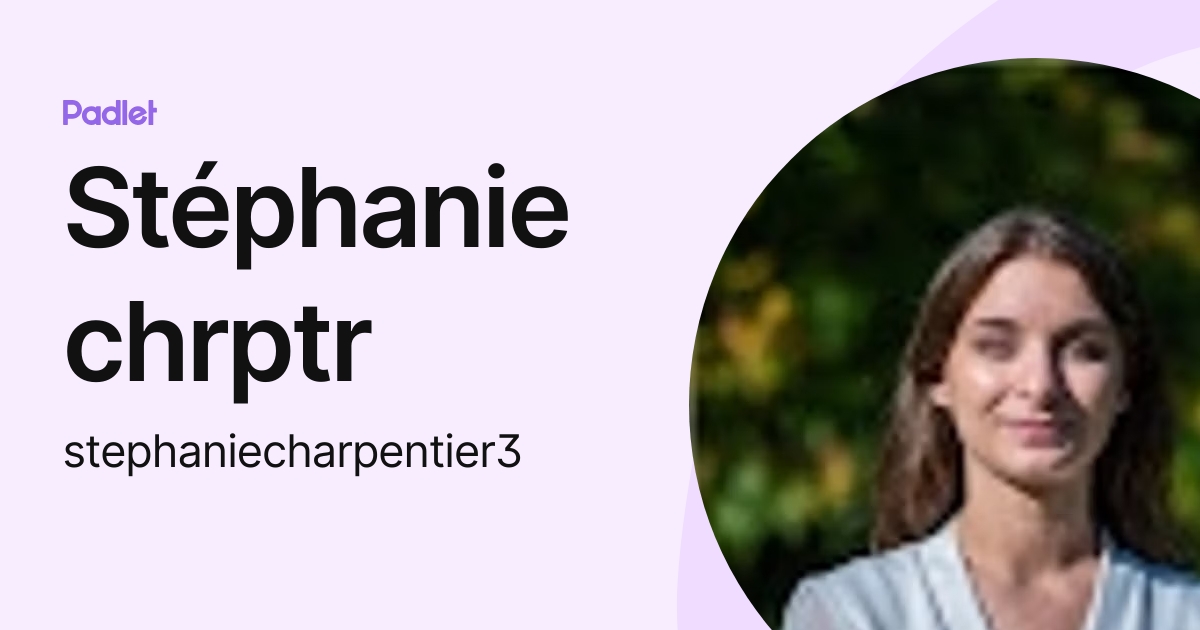 Stéphanie chrptr (stephaniecharpentier3) profile | Padlet