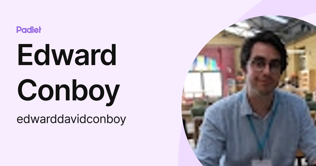 Edward Conboy (edwarddavidconboy) profile | Padlet