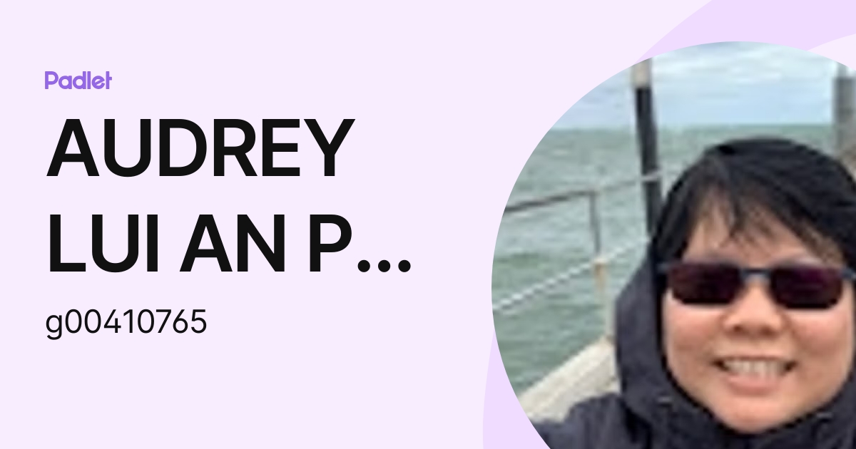 AUDREY LUI AN PEI Moe (g00410765) profile | Padlet