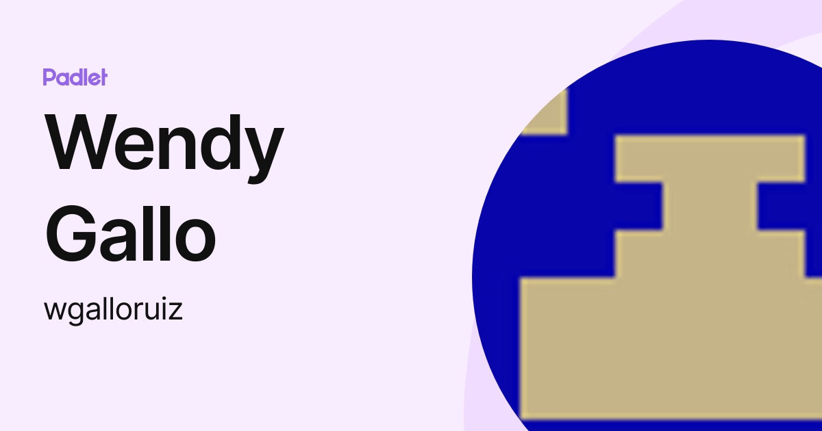 Wendy Gallo (wgalloruiz) profile | Padlet