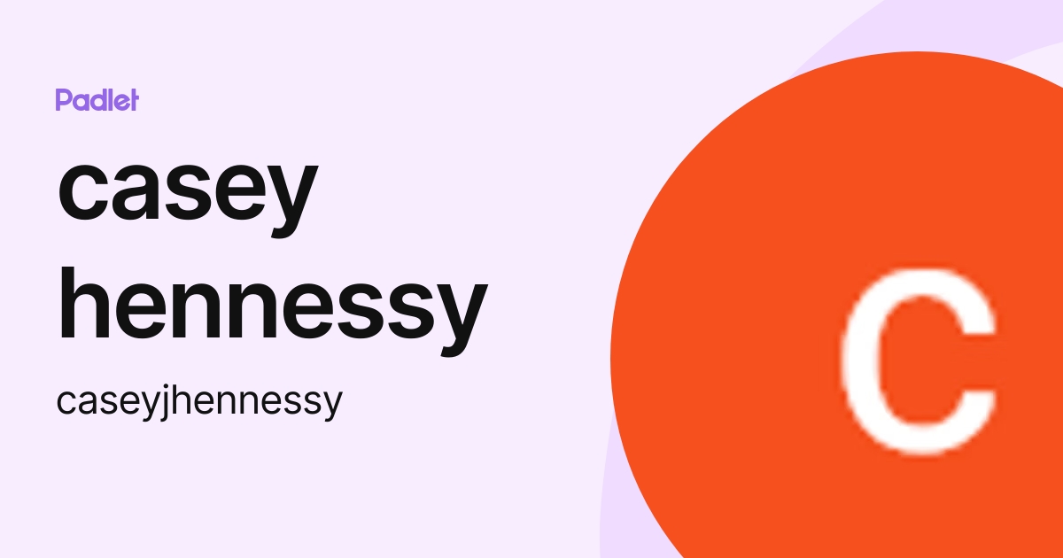 casey hennessy (caseyjhennessy) profile | Padlet
