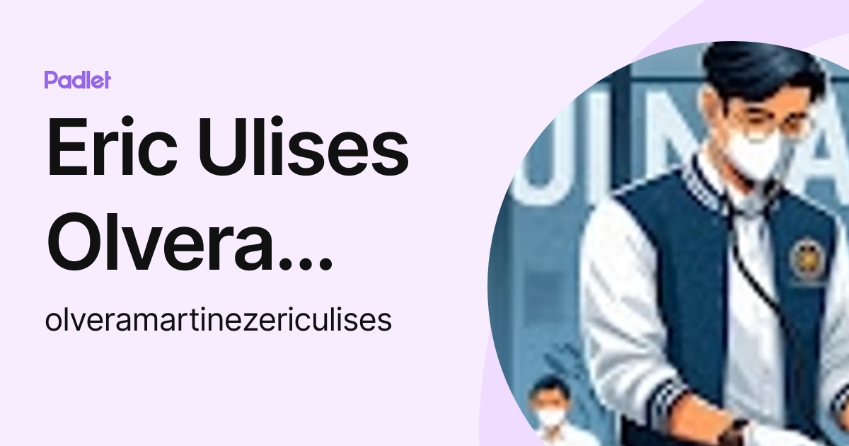 Eric Ulises Olvera Martinez (olveramartinezericulises) profile | Padlet