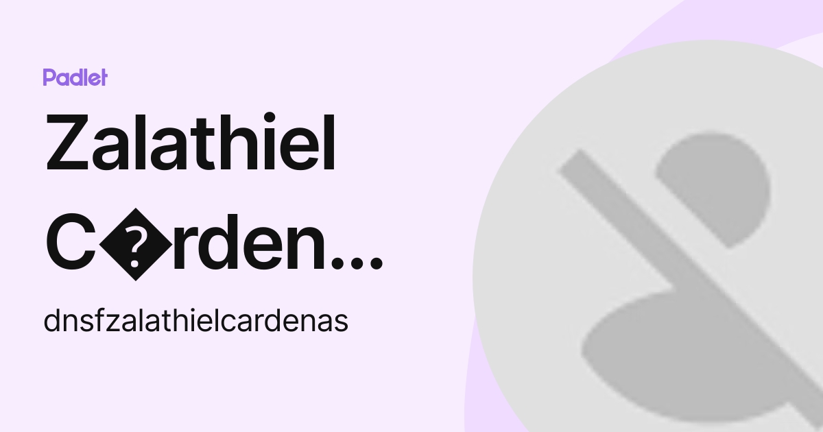 Zalathiel C rdenas Bonilla (dnsfzalathielcardenas) profile | Padlet