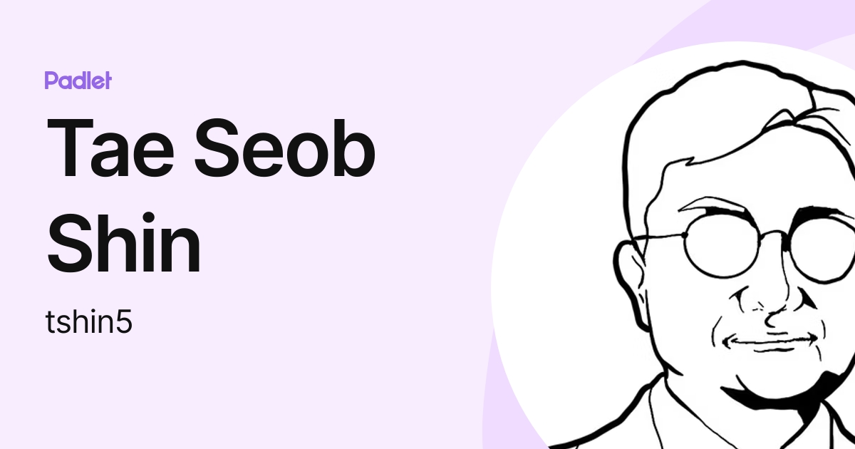 Tae Seob Shin (tshin5) profile | Padlet