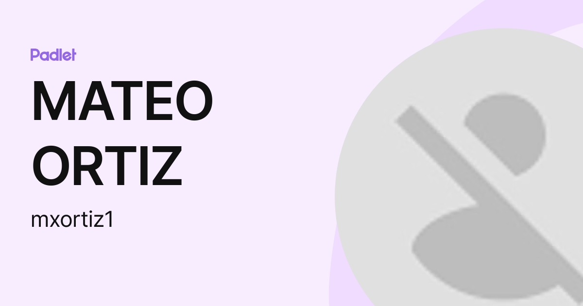 MATEO ORTIZ (mxortiz1) profile | Padlet