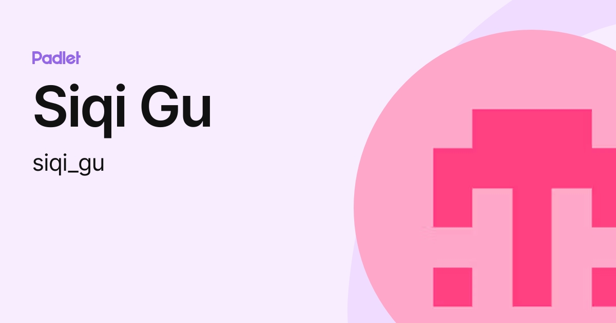 Siqi Gu (siqi_gu) profile | Padlet
