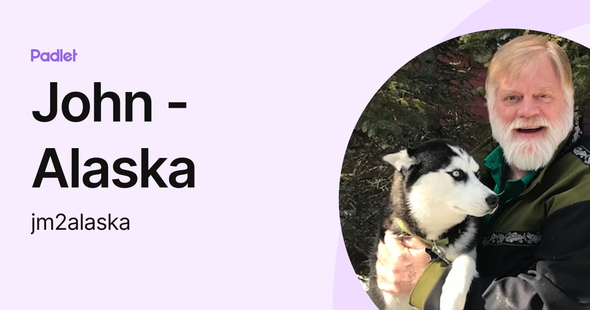 John - Alaska (jm2alaska) profile | Padlet