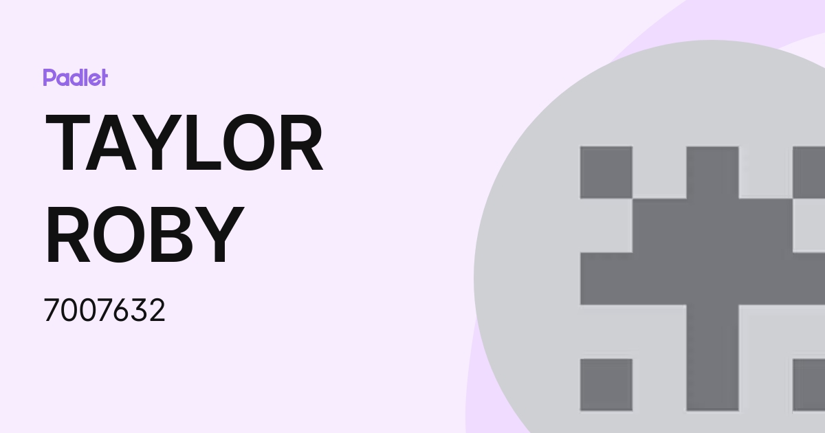 TAYLOR ROBY (7007632) profile | Padlet