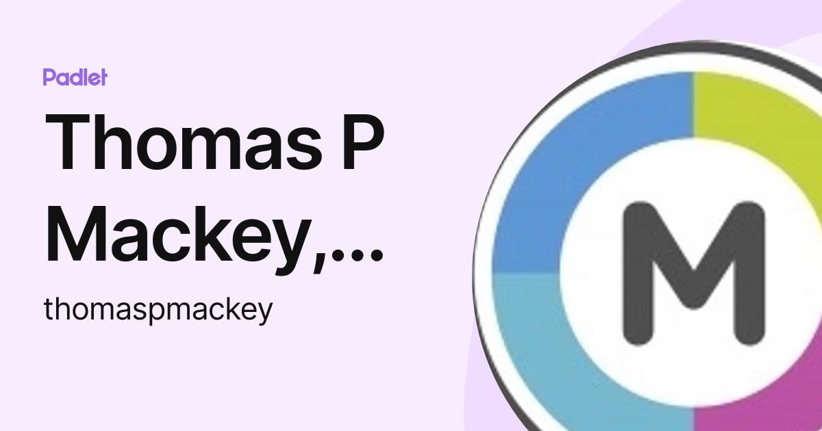 Thomas P Mackey, Ph.D. (thomaspmackey) profile | Padlet
