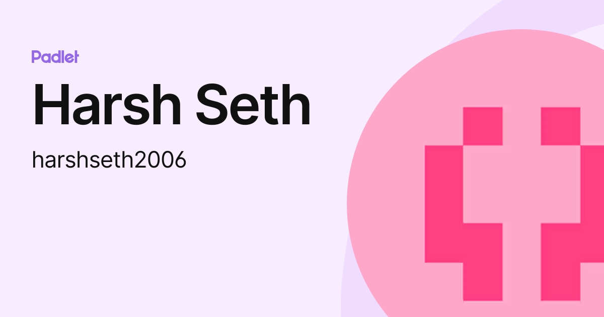 Harsh Seth (harshseth2006) profile | Padlet