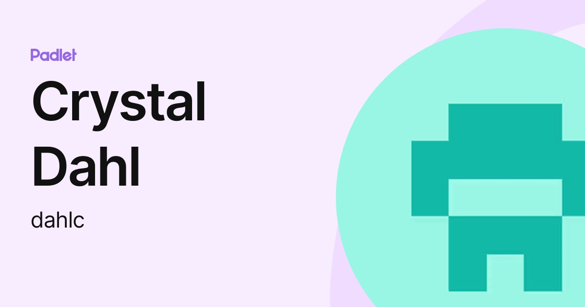 Crystal Dahl (dahlc) profile | Padlet