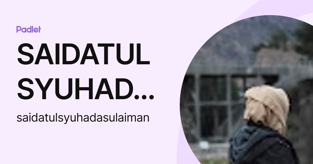 SAIDATUL SYUHADA BINTI SULAIMAN Moe (saidatulsyuhadasulaiman) profile | Padlet