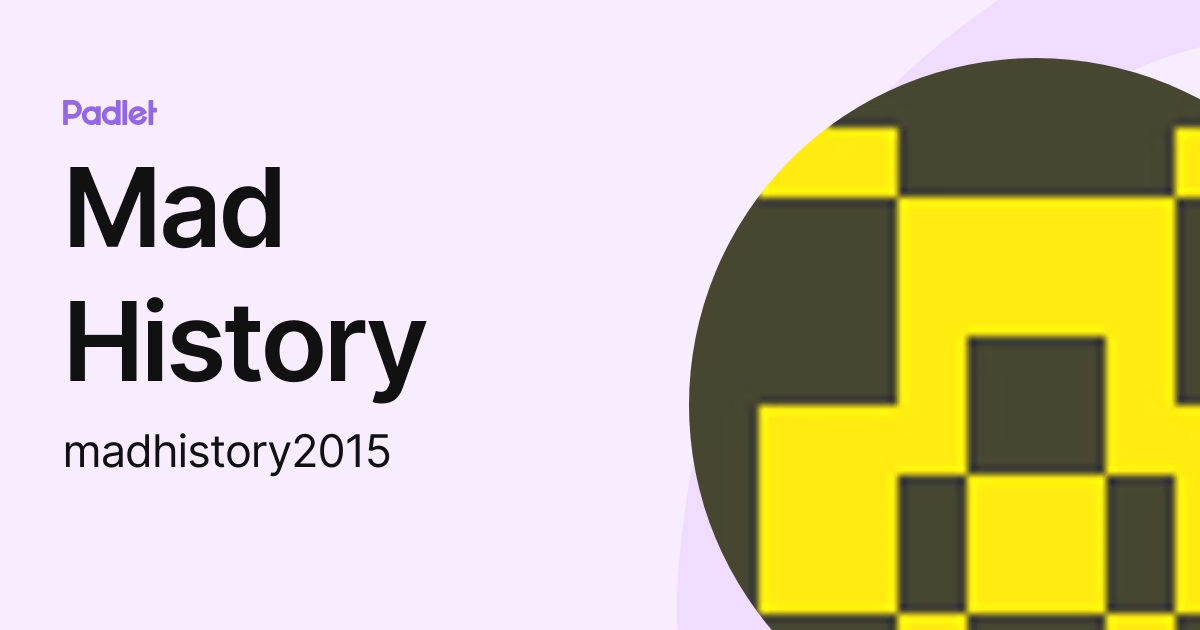 Mad History (madhistory2015) profile | Padlet
