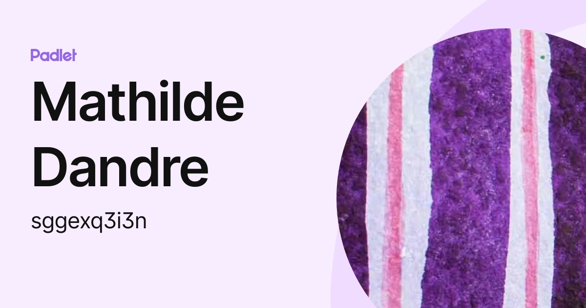 Profil de Mathilde Dandre (sggexq3i3n) | Padlet