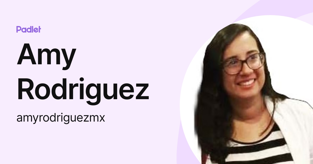 Amy Rodriguez (amyrodriguezmx) profile | Padlet