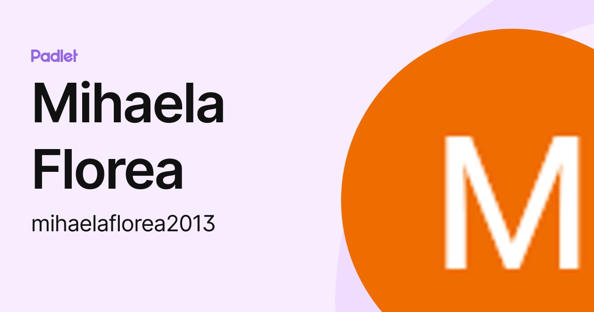 Mihaela Florea (mihaelaflorea2013) profile | Padlet